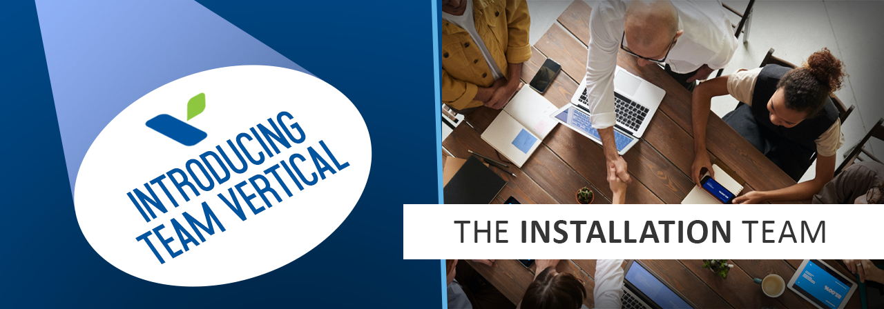 Team Vertical Spotlight: The Installation Team